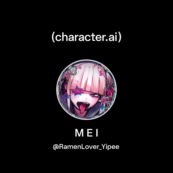 M E I (@RamenLover_Yipee) | character.ai | AI Chat, Reimagined–Your Words. Your World.
