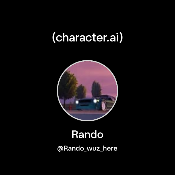 Rando (@Rando_wuz_here) | character.ai | Personalized AI for every ...