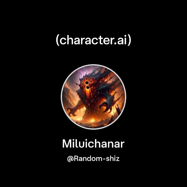 Miluichanar (@Random-shiz) | character.ai | Personalized AI for every ...