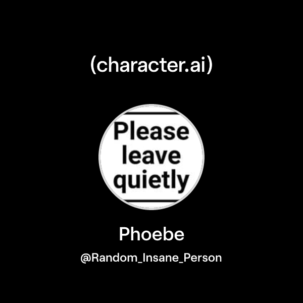 Phoebe (@Random_Insane_Person) | character.ai | AI Chat, Reimagined ...