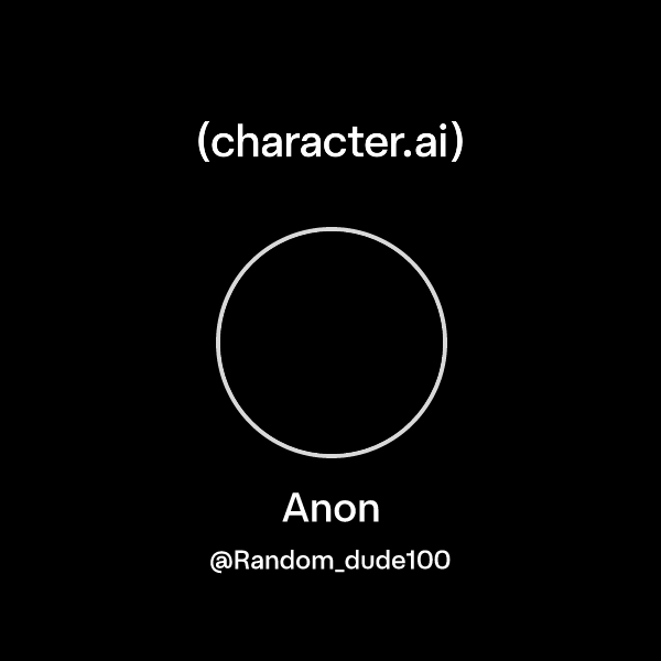 Anon (@Random_dude100) | character.ai | AI Chat, Reimagined–Your Words ...