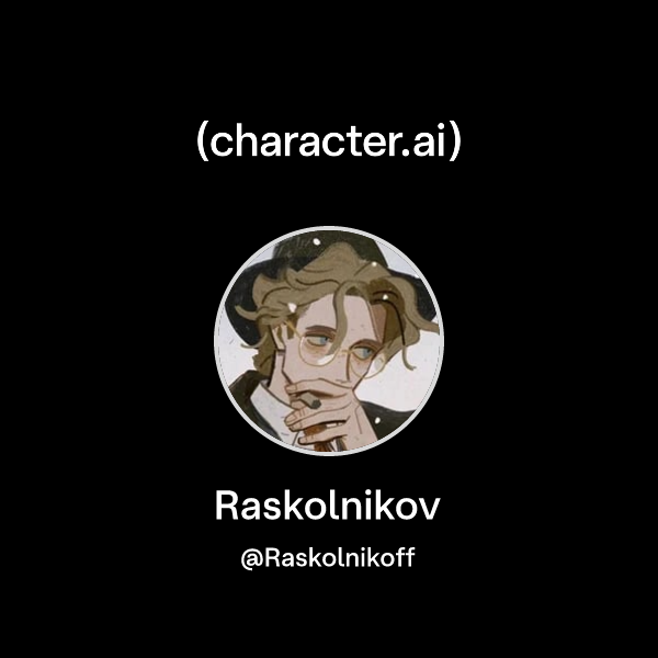 Raskolnikov (@Raskolnikoff) | character.ai | AI Chat, Reimagined–Your ...