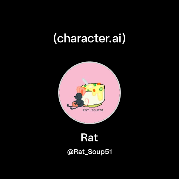 Rat (@Rat_Soup51) | character.ai | AI Chat, Reimagined–Your Words. Your World.