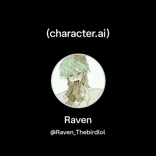 Raven (@Raven_Thebirdlol) | character.ai | AI Chat, Reimagined–Your Words. Your World.