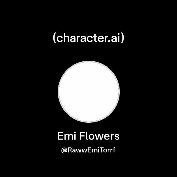 Emi Flowers (@RawwEmiTorrf) | character.ai | AI Chat, Reimagined–Your Words. Your World.