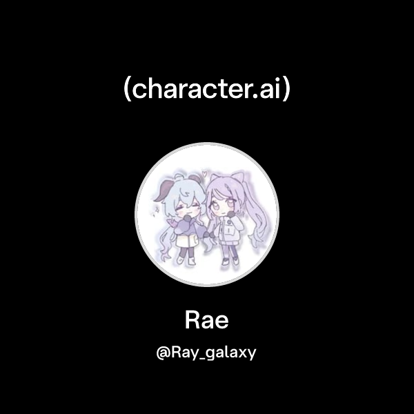 Rae (@Ray_galaxy) | character.ai | AI Chat, Reimagined–Your Words. Your ...