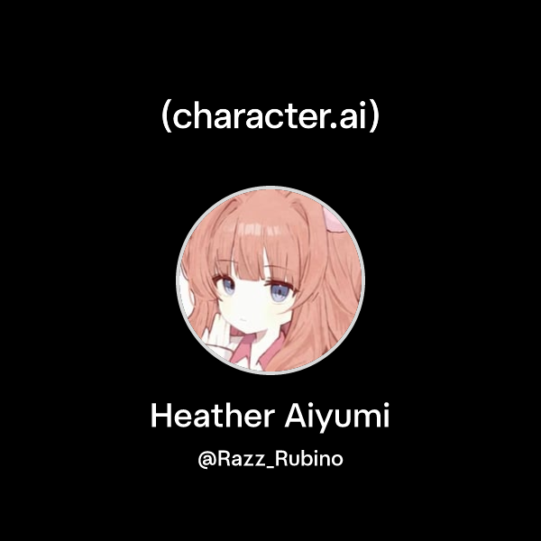 Heather Aiyumi (@Razz_Rubino) | character.ai | AI Chat, Reimagined–Your ...