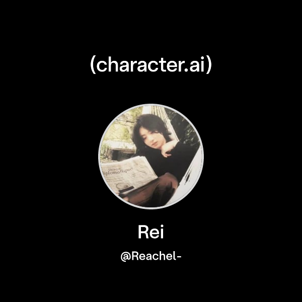 Rei (@Reachel-) | character.ai | Personalized AI for every moment of ...