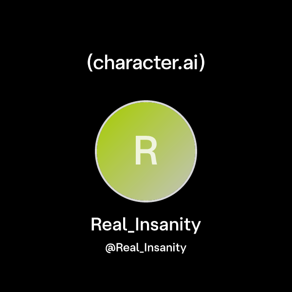 Real_Insanity (@Real_Insanity) | character.ai | Personalized AI for ...