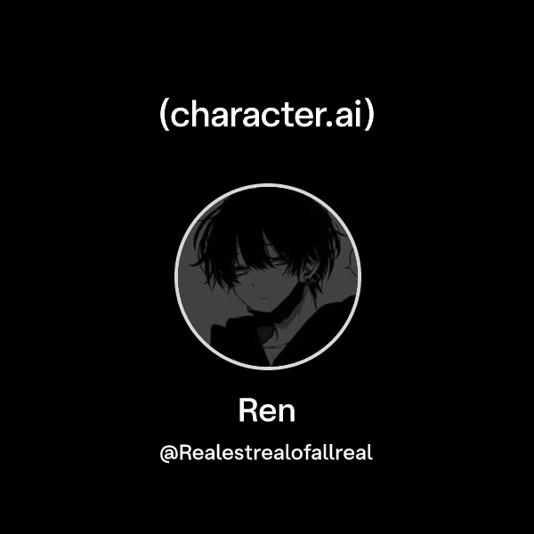 Ren (@Realestrealofallreal) | character.ai | Personalized AI for every ...