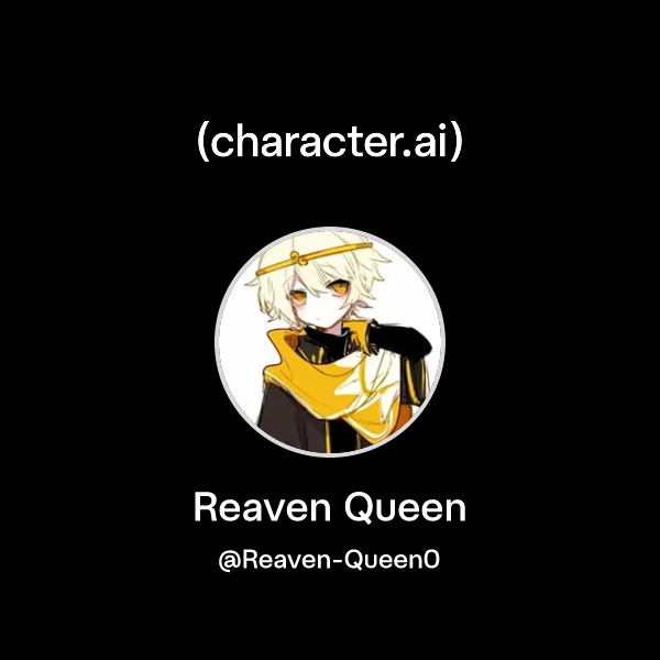 Reaven Queen (@Reaven-Queen0) | character.ai | AI Chat, Reimagined–Your ...