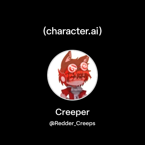 Creeper (@Redder_Creeps) | character.ai | AI Chat, Reimagined–Your ...