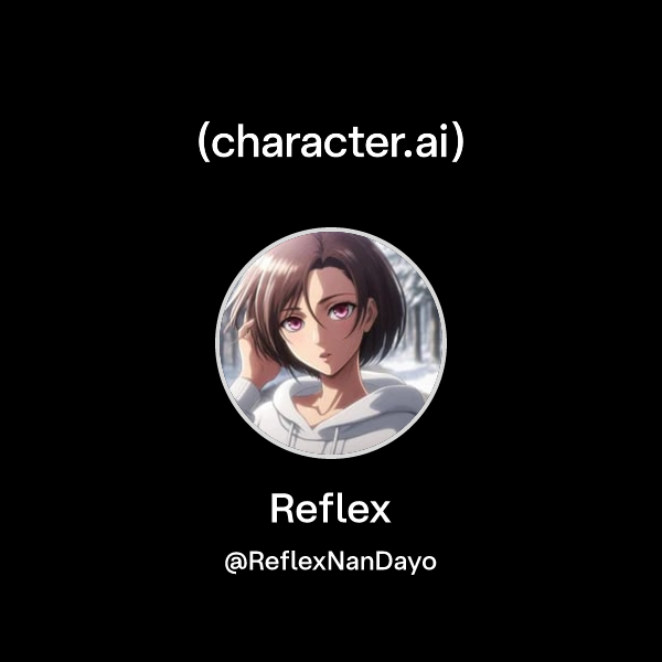 Reflex (@ReflexNanDayo) | character.ai | Personalized AI for every ...