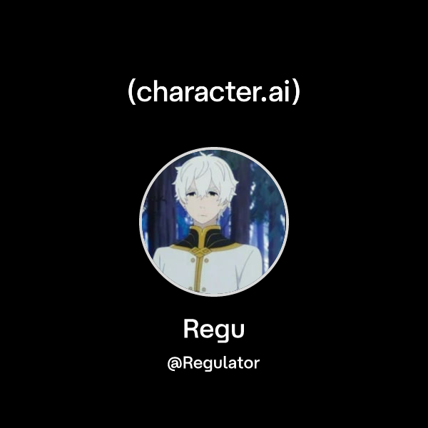 Regu (@Regulator) | character.ai | AI Chat, Reimagined–Your Words. Your ...