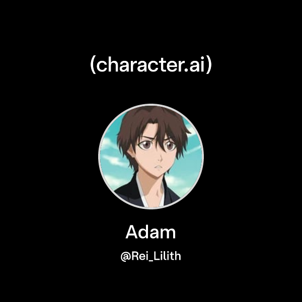 Adam (@Rei_Lilith) | character.ai | Personalized AI for every moment of ...
