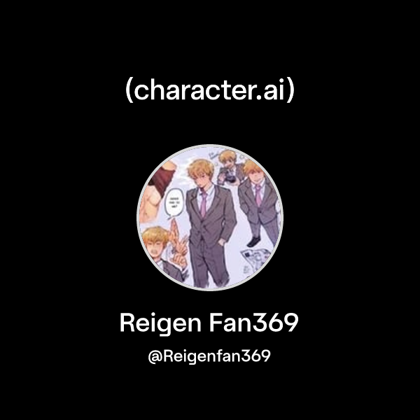 Reigen Fan369 (@Reigenfan369) | character.ai | Personalized AI for ...