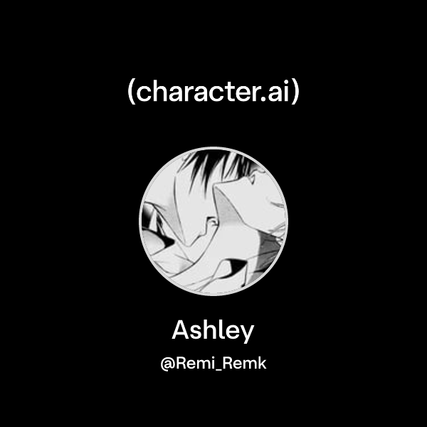 Ashley (@Remi_Remk) | character.ai | AI Chat, Reimagined–Your Words ...