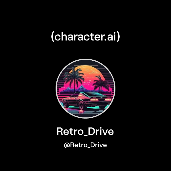 Retro_Drive (@Retro_Drive) | character.ai | Personalized AI for every ...