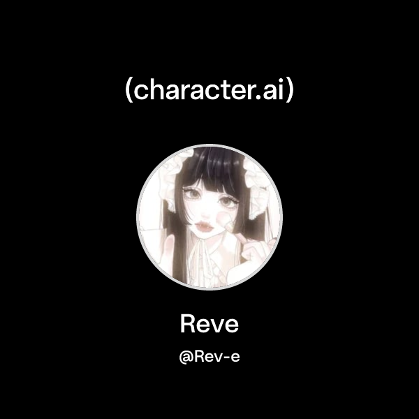Reve (@Rev-e) | character.ai | AI Chat, Reimagined–Your Words. Your World.