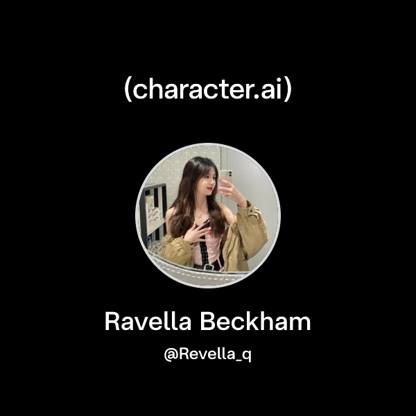 Ravella Beckham (@Revella_q) | character.ai | AI Chat, Reimagined–Your ...