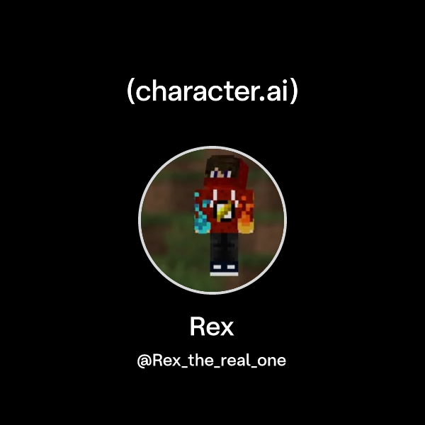 Rex (@Rex_the_real_one) | character.ai | Personalized AI for every ...