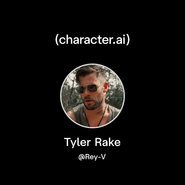 Tyler Rake (@Rey-V) | character.ai | Personalized AI for every moment ...