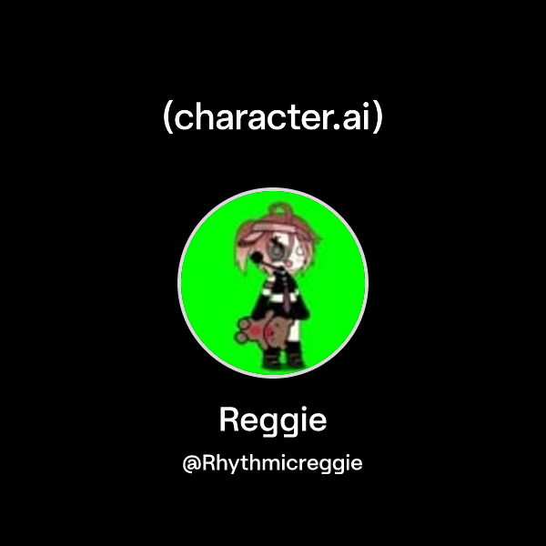 Reggie (@Rhythmicreggie) | character.ai | Personalized AI for every ...