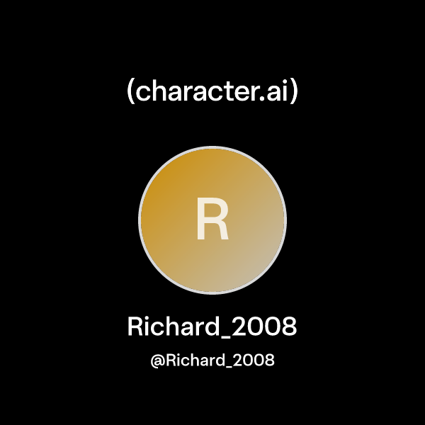 Richard_2008 (@Richard_2008) | character.ai | Personalized AI for every ...