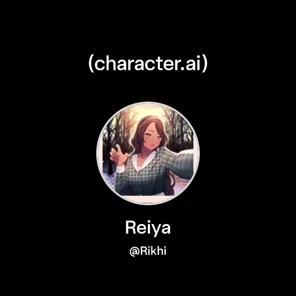 Reiya (@Rikhi) | character.ai | AI Chat, Reimagined–Your Words. Your World.
