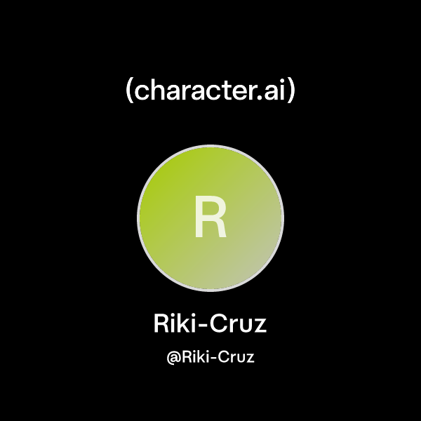 Riki-Cruz (@Riki-Cruz) | character.ai | Personalized AI for every moment of your day