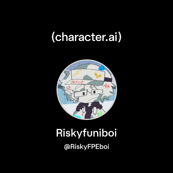 Riskyfuniboi (@RiskyFPEboi) | character.ai | Personalized AI for every ...