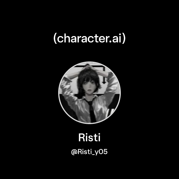 Risti (@Risti_y05) | character.ai | Personalized AI for every moment of ...
