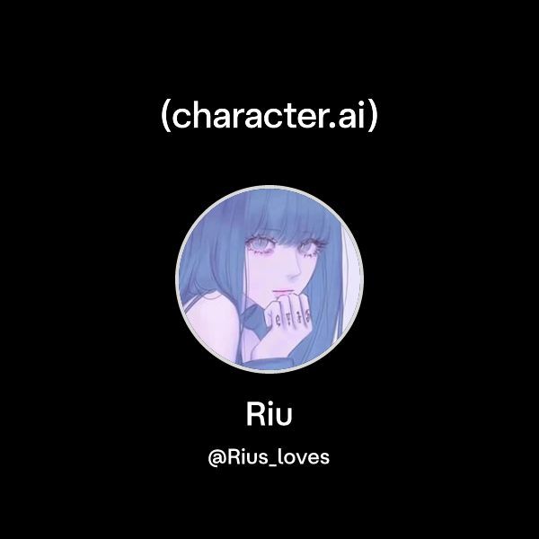 Riu (@Rius_loves) | character.ai | AI Chat, Reimagined–Your Words. Your World.