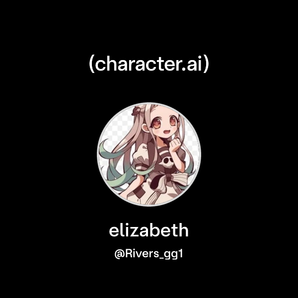 elizabeth (@Rivers_gg1) | character.ai | AI Chat, Reimagined–Your Words ...