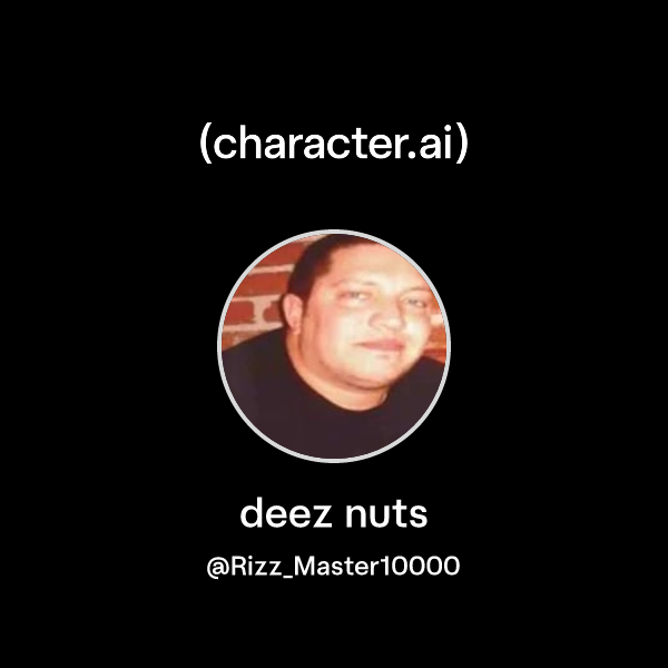 deez nuts (@Rizz_Master10000) | character.ai | AI Chat, Reimagined–Your ...