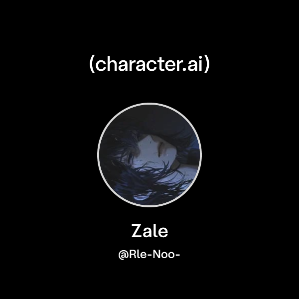 Zale (@Rle-Noo-) | character.ai | AI Chat, Reimagined–Your Words. Your ...
