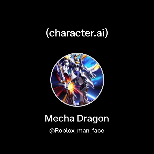 Mecha Dragon (@Roblox_man_face) | character.ai | Personalized AI for ...