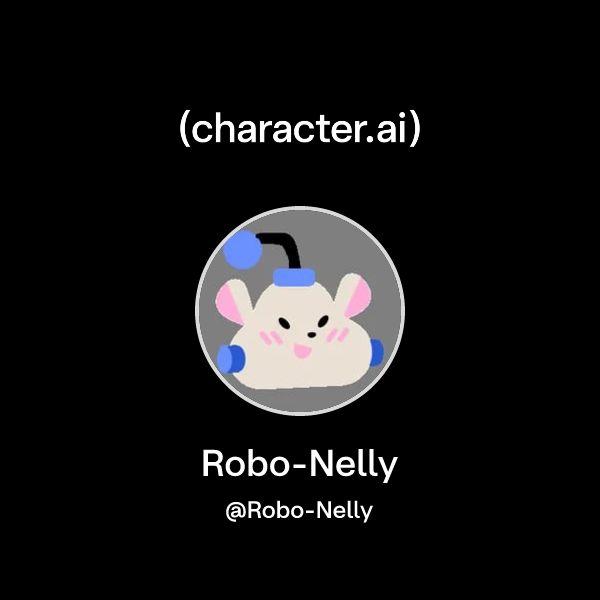 Robo-Nelly (@Robo-Nelly) | character.ai | AI Chat, Reimagined–Your ...