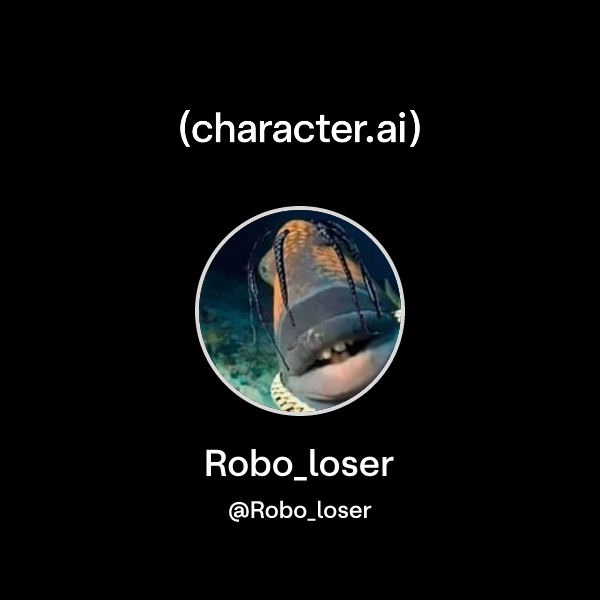 Robo_loser (@Robo_loser) | character.ai | AI Chat, Reimagined–Your ...