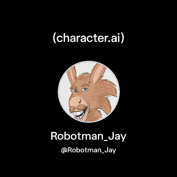 Robotman_Jay (@Robotman_Jay) | character.ai | Personalized AI for every ...