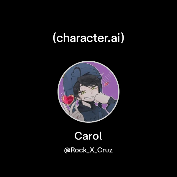 Carol (@Rock_X_Cruz) | character.ai | AI Chat, Reimagined–Your Words ...