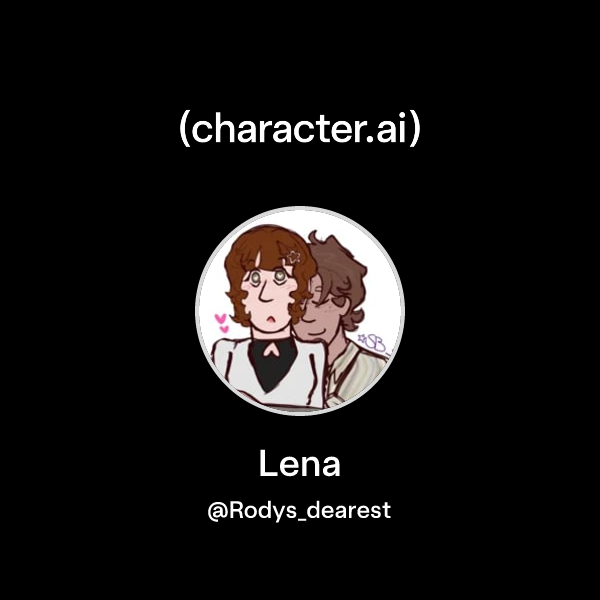 Lena (@Rodys_dearest) | character.ai | AI Chat, Reimagined–Your Words ...