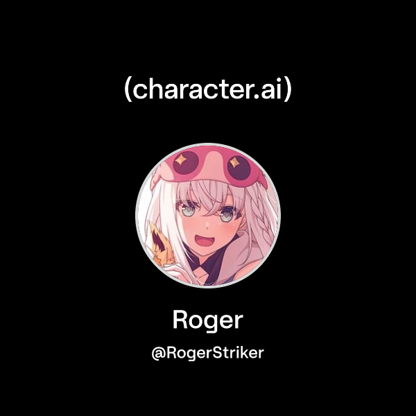 Roger (@RogerStriker) | character.ai | Personalized AI for every moment ...