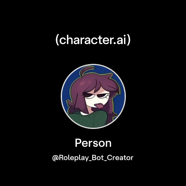 Person (@Roleplay_Bot_Creator) | character.ai | AI Chat, Reimagined–Your Words. Your World.