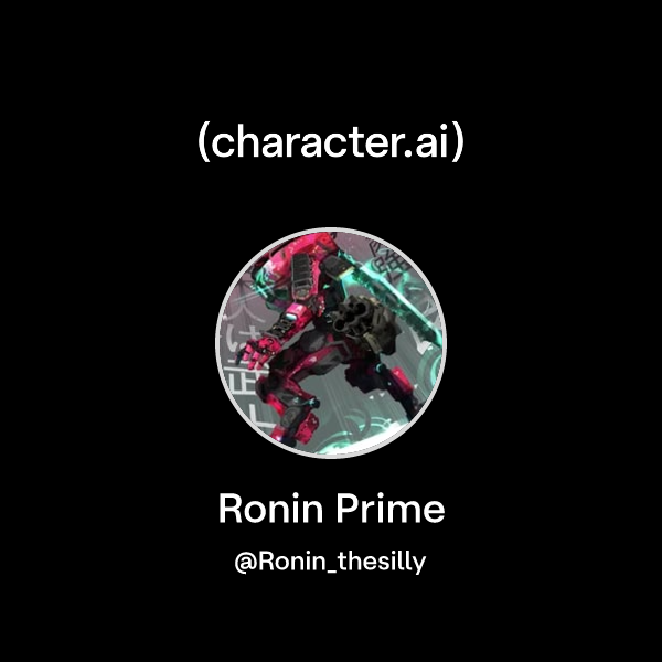 Ronin Prime (@Ronin_thesilly) | character.ai | AI Chat, Reimagined–Your ...