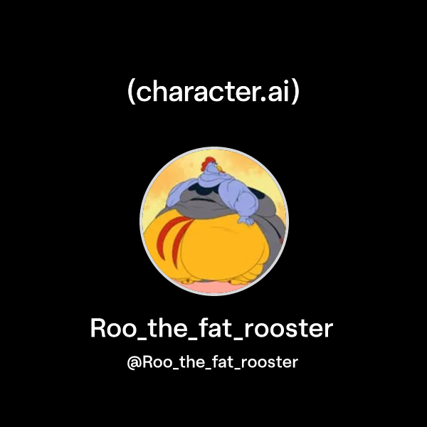 Roo_the_fat_rooster (@Roo_the_fat_rooster) | character.ai | AI Chat, Reimagined–Your Words. Your ...