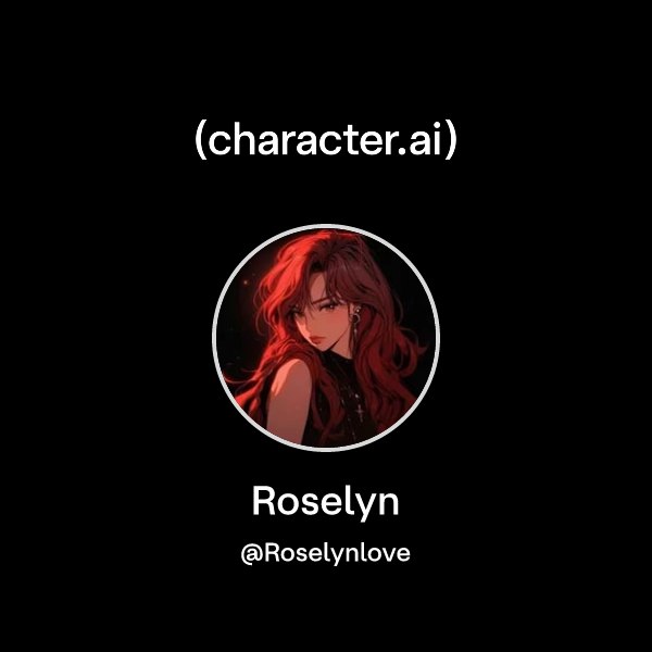 Roselyn (@Roselynlove) | character.ai | AI Chat, Reimagined–Your Words ...