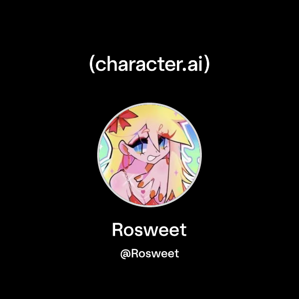 Rosweet (@Rosweet) | character.ai | AI Chat, Reimagined–Your Words ...