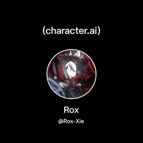 Rox (@Rox-Xie) | character.ai | AI Chat, Reimagined–Your Words. Your World.