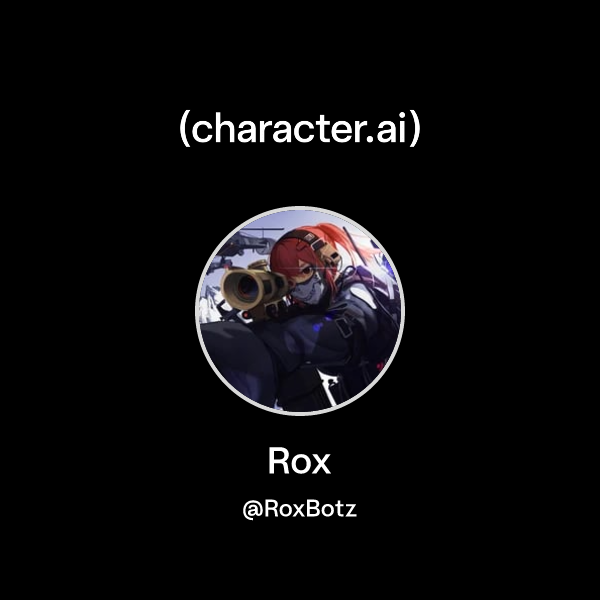 Rox (@RoxBotz) | character.ai | AI Chat, Reimagined–Your Words. Your World.